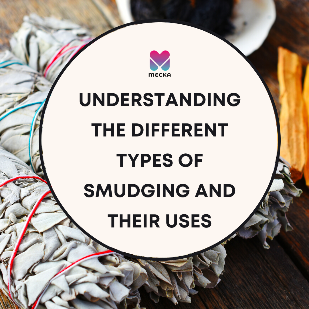 Understanding the Different Types of Smudging and Their Uses – The Mecka
